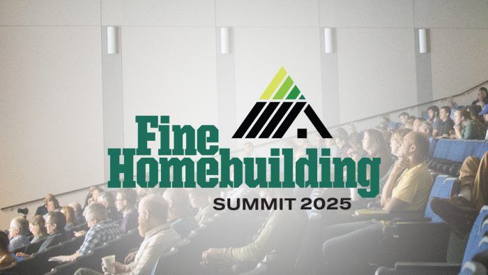 What You Missed at the 2025 Fine Homebuilding Summit - Fine Homebuilding
