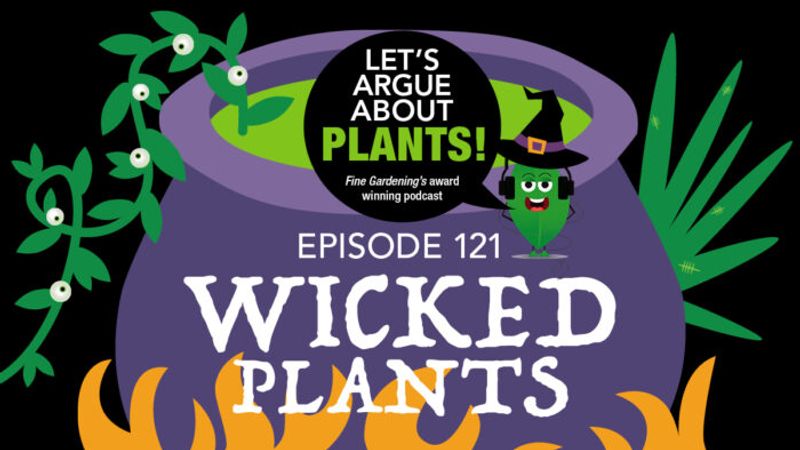 Episode 121: Wicked Plants - Fine Gardening
