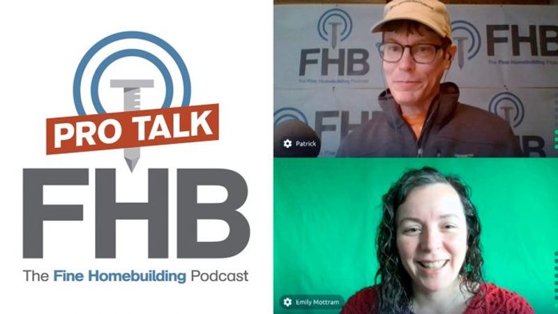 Podcast 312: Pro Talk With Emily Mottram, Pt. 2 - Fine Homebuilding