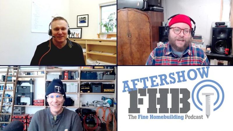 Podcast 551: Members-only Aftershow—Badly-Built Homes - Fine Homebuilding